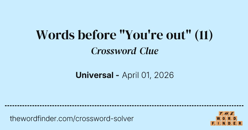 Words before "You're out" — Crossword Clue