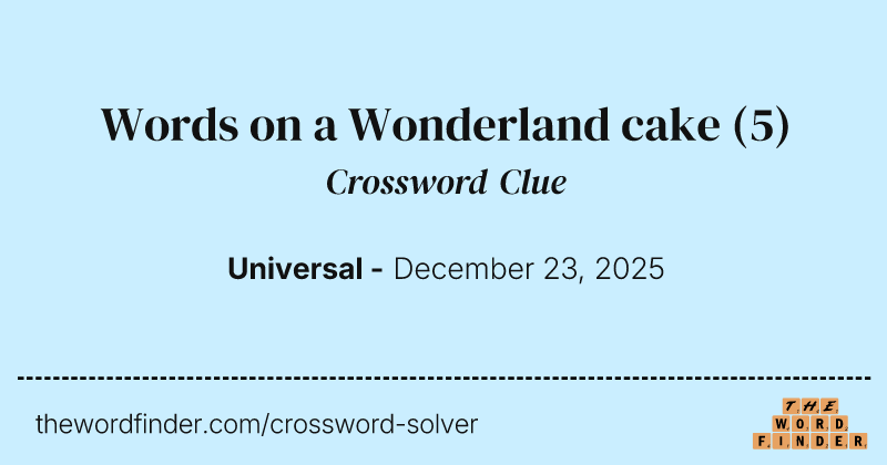 Words on a Wonderland cake — Crossword Clue