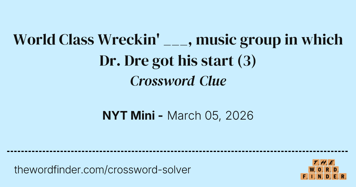 World Class Wreckin' ___, music group in which Dr. Dre got his start ...