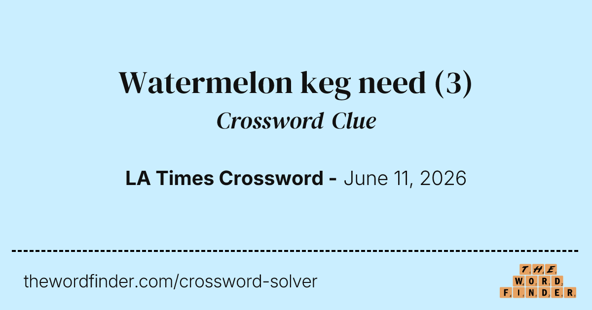 Watermelon keg need — Crossword Clue