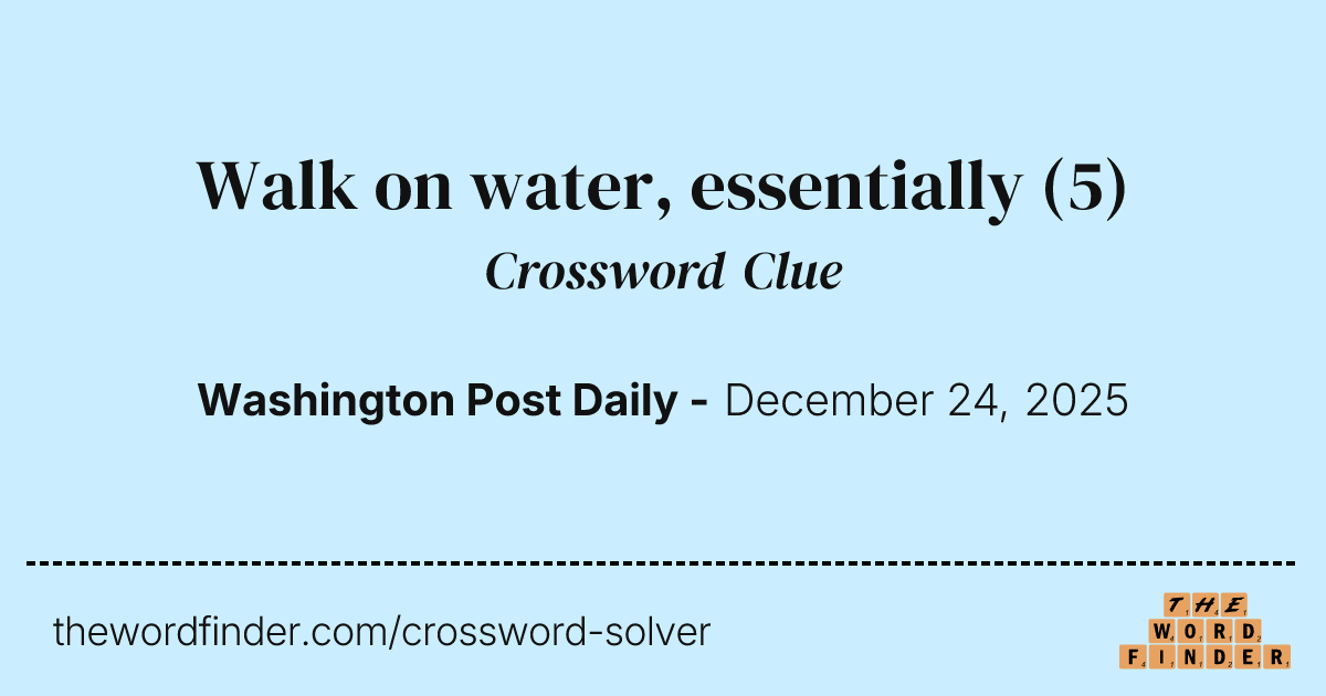 Walk on water, essentially — Crossword Clue