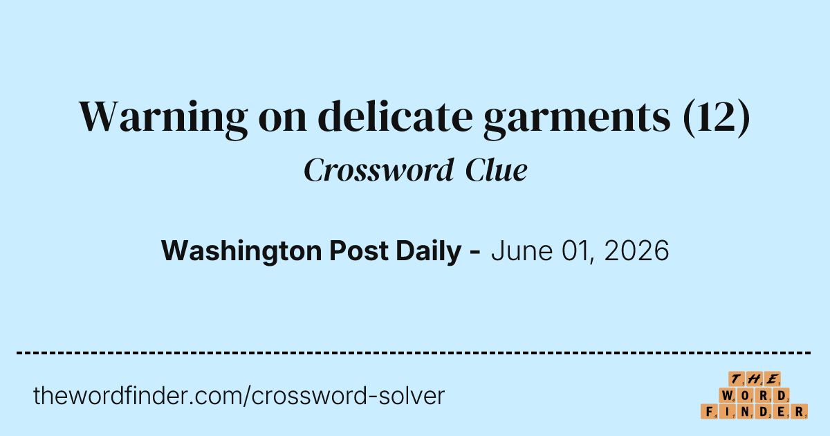 Warning on delicate garments — Crossword Clue