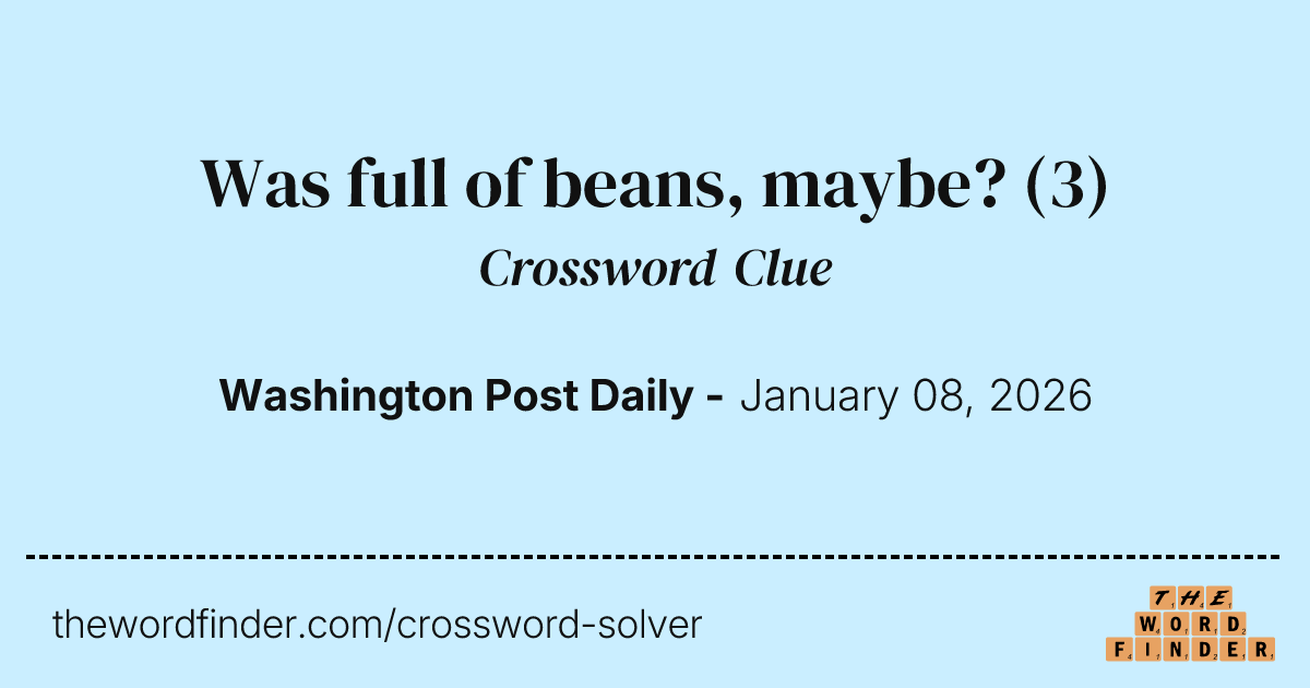 Was full of beans, maybe? — Crossword Clue