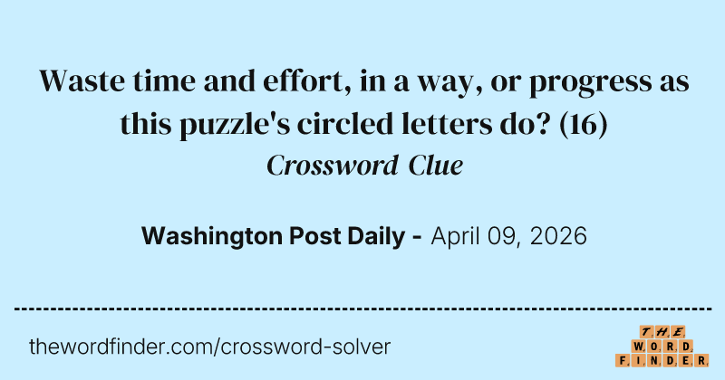 Waste time and effort, in a way, or progress as this puzzle's circled ...