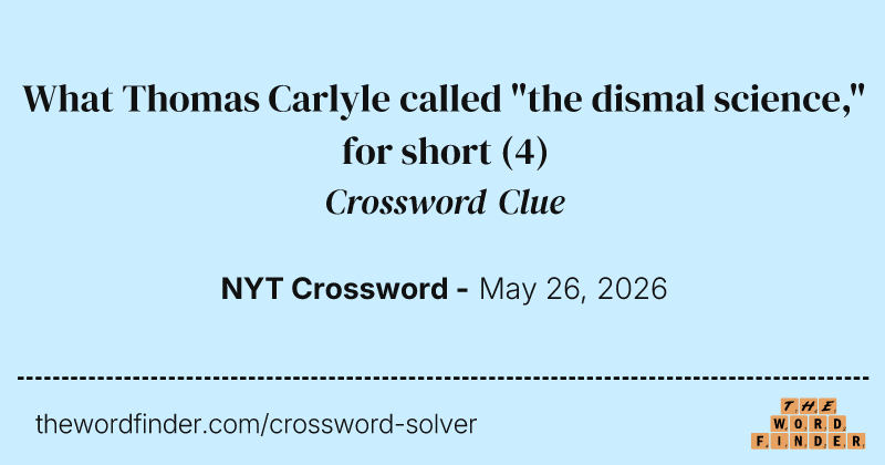 What Thomas Carlyle called "the dismal science," for short — Crossword Clue
