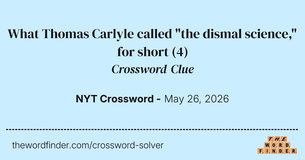 What Thomas Carlyle called "the dismal science," for short — Crossword Clue