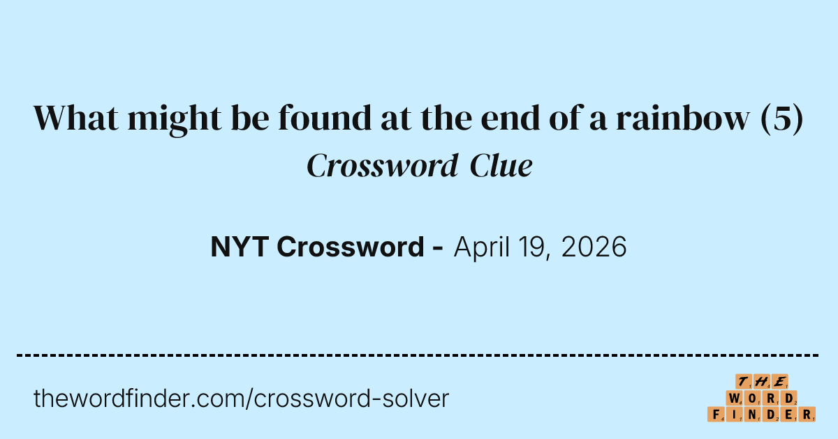 What might be found at the end of a rainbow — Crossword Clue