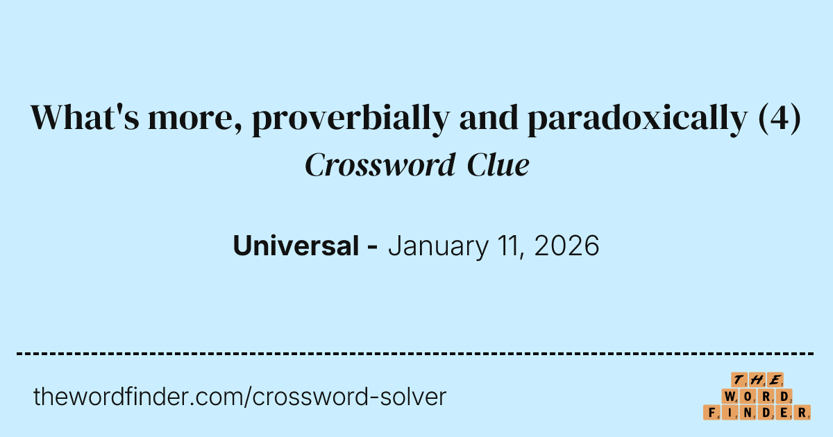What's more, proverbially and paradoxically — Crossword Clue