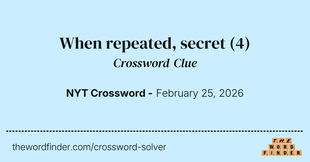 When repeated, secret — Crossword Clue