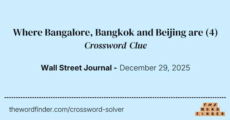 Where Bangalore, Bangkok and Beijing are — Crossword Clue