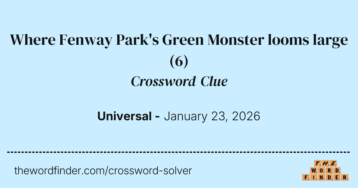 Where Fenway Park's Green Monster looms large — Crossword Clue