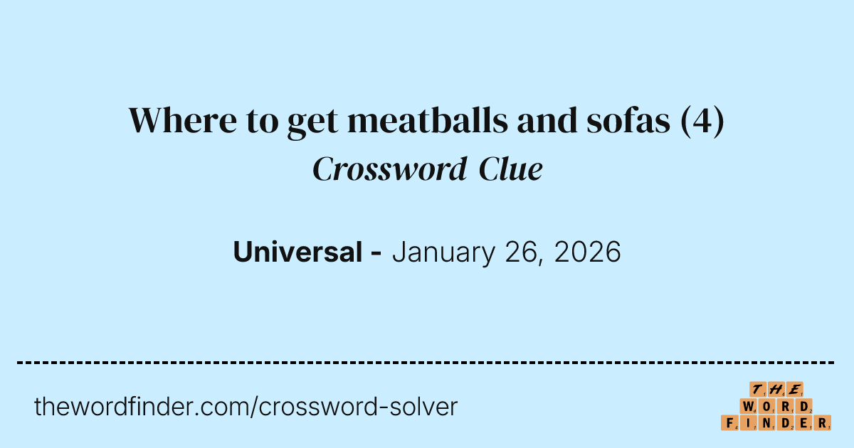 Where to get meatballs and sofas — Crossword Clue