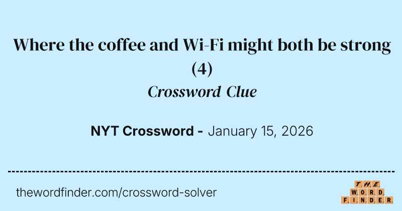 Where the coffee and Wi-Fi might both be strong — Crossword Clue