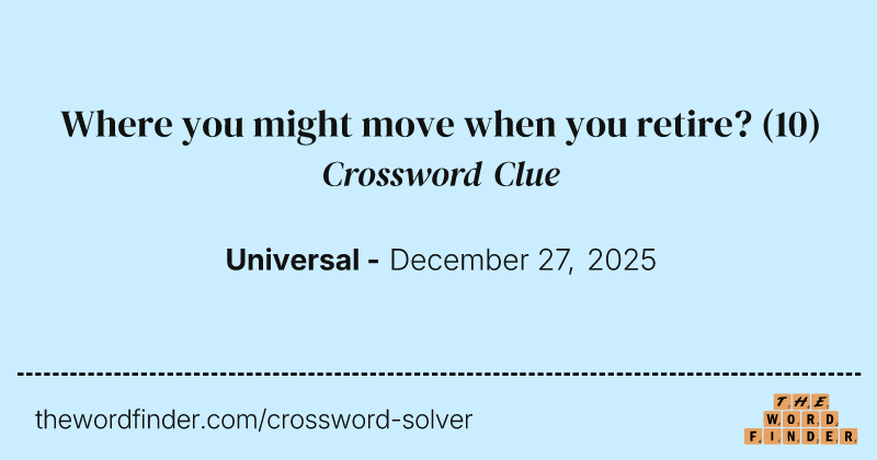 Where you might move when you retire? — Crossword Clue