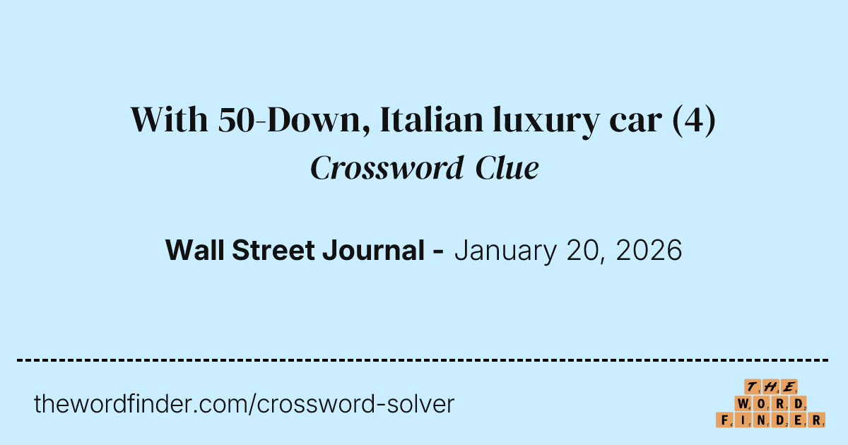 With 50-Down, Italian luxury car — Crossword Clue