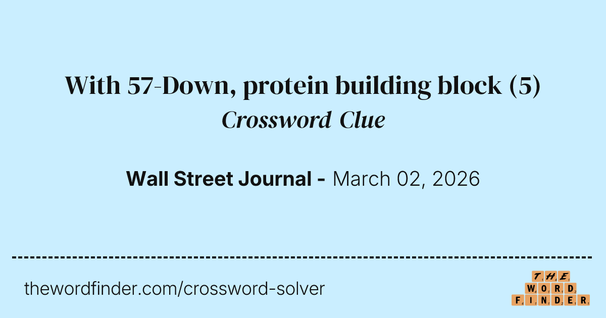 With 57-Down, protein building block — Crossword Clue