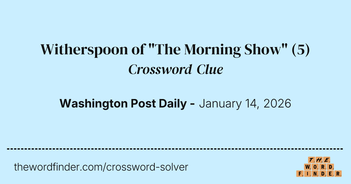 Witherspoon of "The Morning Show" — Crossword Clue
