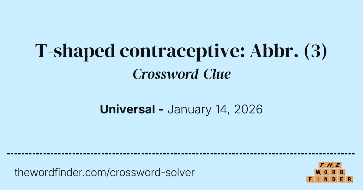 T-shaped contraceptive: Abbr. — Crossword Clue