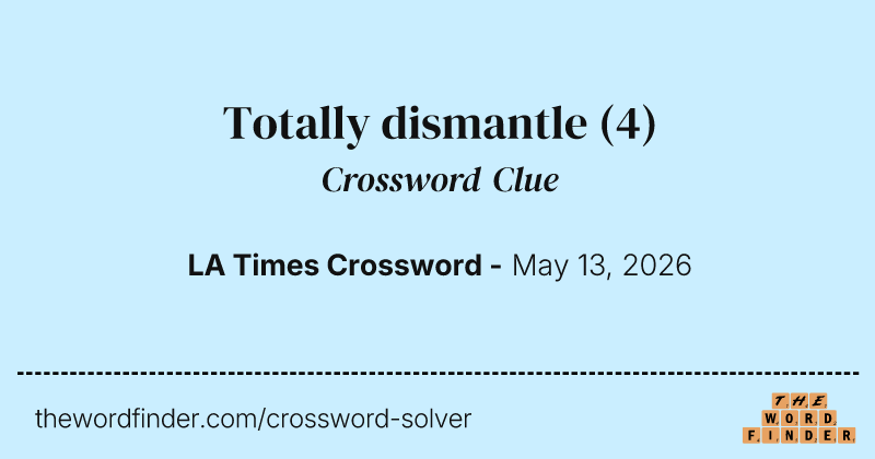 Totally dismantle — Crossword Clue