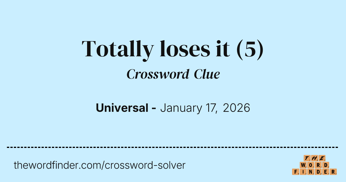 Totally loses it — Crossword Clue