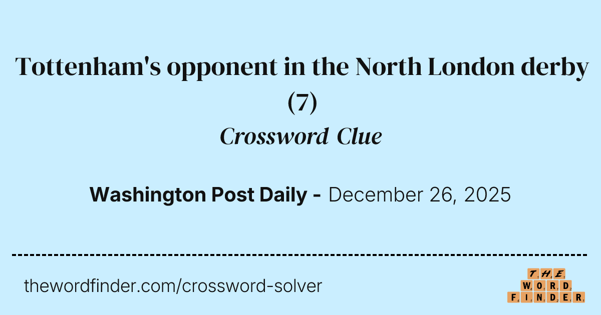 Tottenham's opponent in the North London derby — Crossword Clue