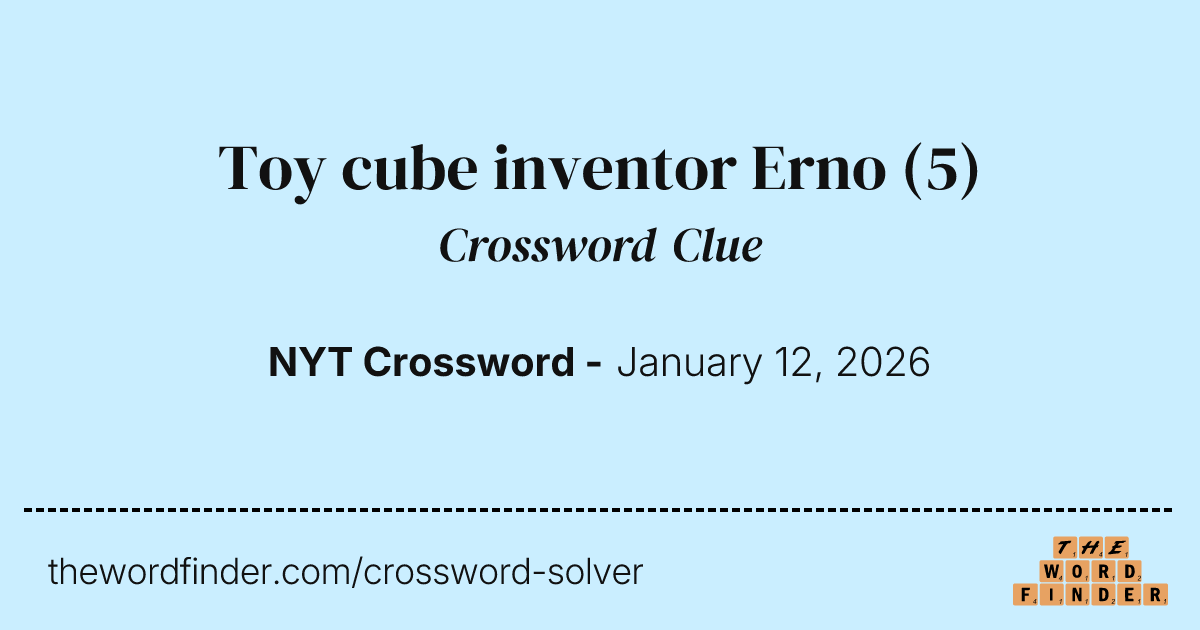 Toy cube inventor Erno — Crossword Clue