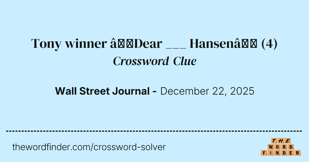 Tony winner “Dear ___ Hansen” — Crossword Clue