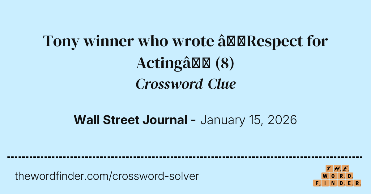 Tony winner who wrote “Respect for Acting” — Crossword Clue