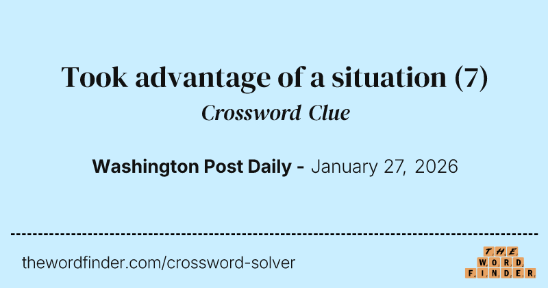 Took advantage of a situation — Crossword Clue