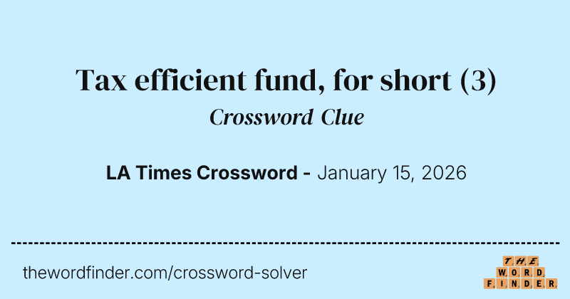 Tax efficient fund, for short — Crossword Clue