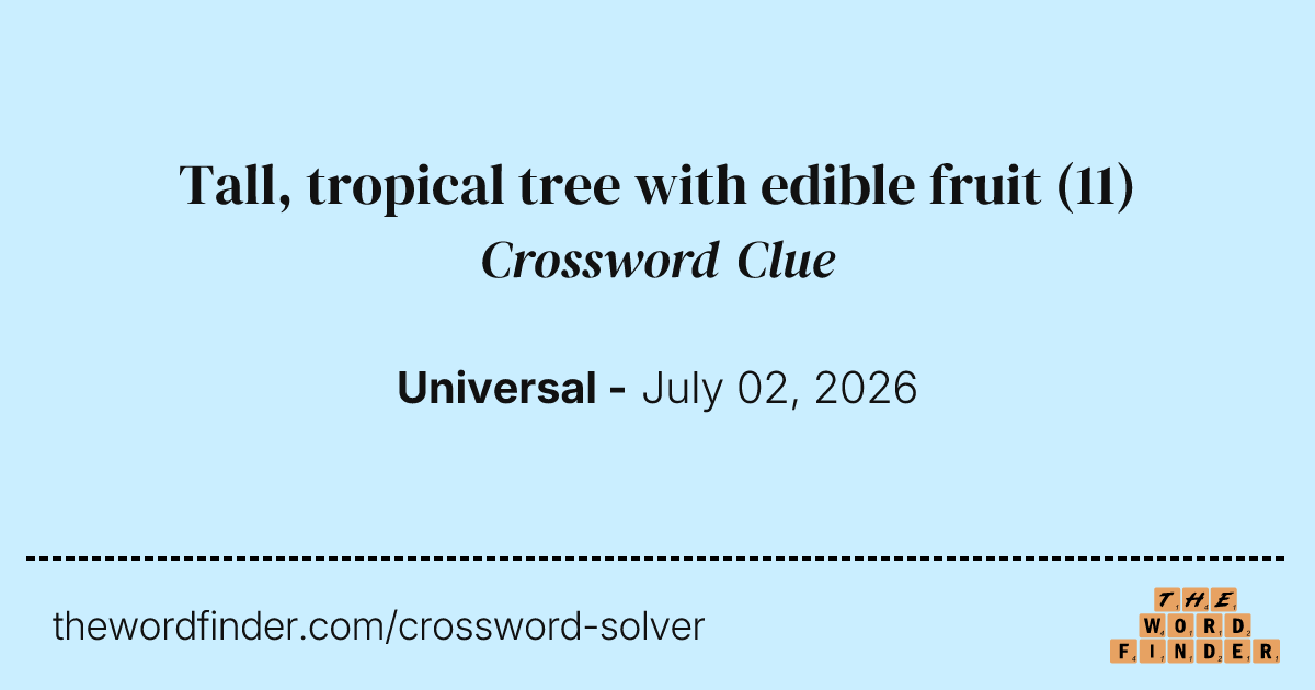 Tall, tropical tree with edible fruit — Crossword Clue