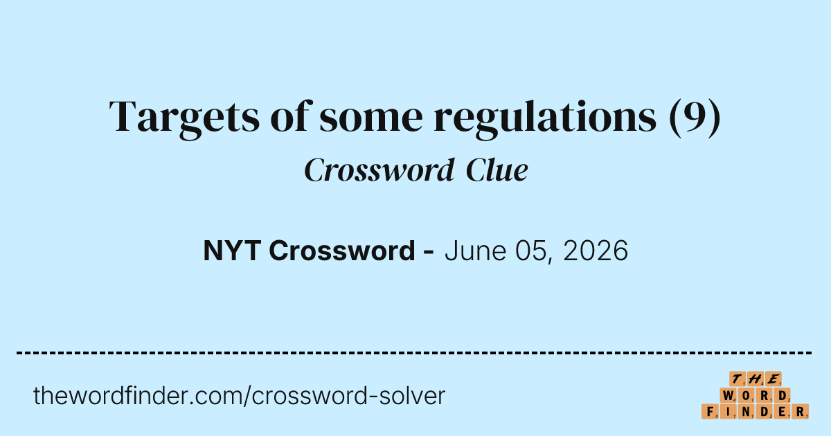 Targets of some regulations — Crossword Clue