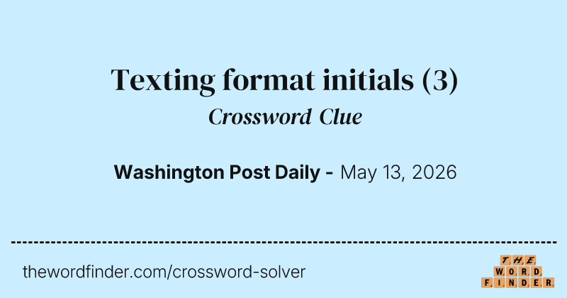Texting format initials — Crossword Clue