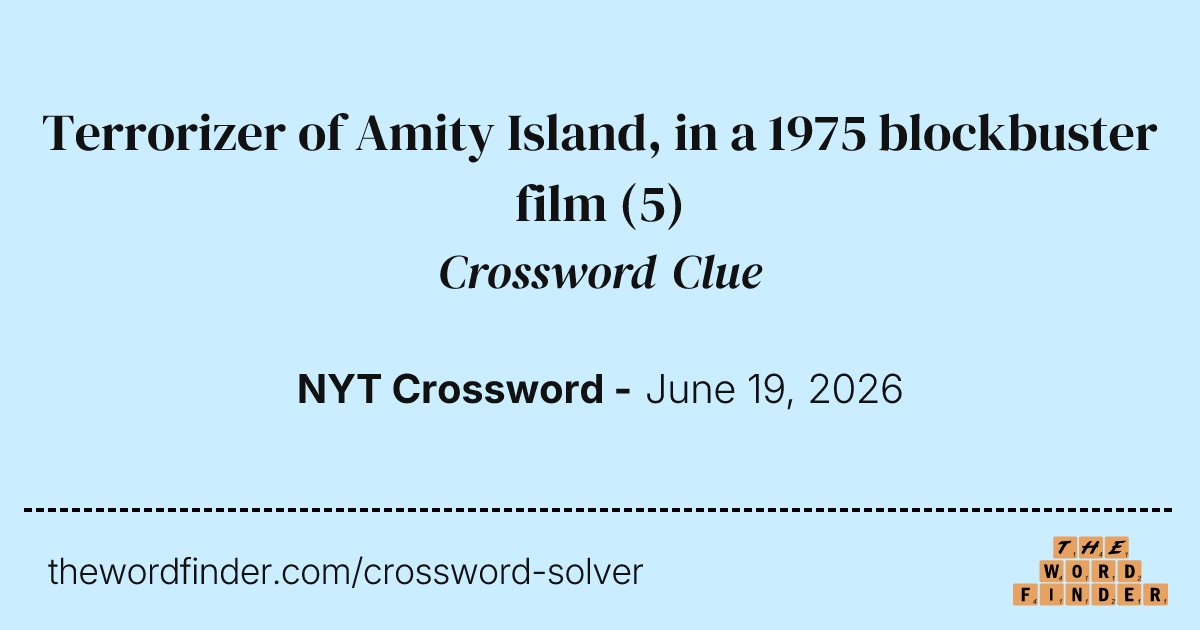 Terrorizer of Amity Island, in a 1975 blockbuster film — Crossword Clue