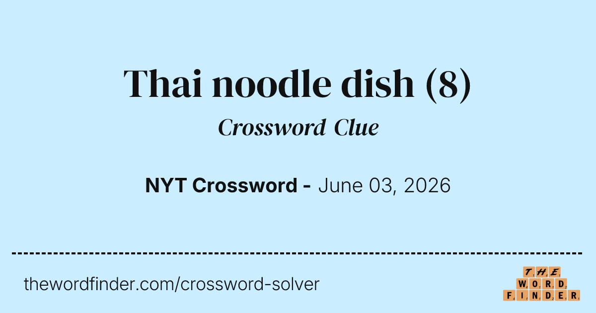 Thai noodle dish — Crossword Clue