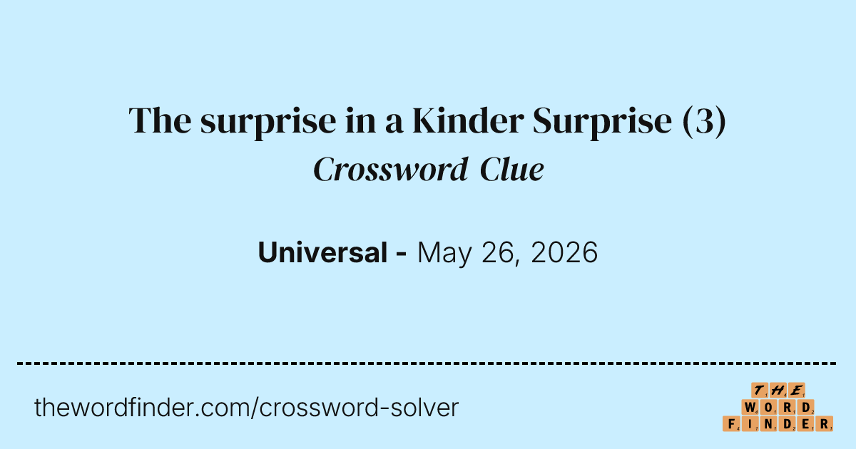 The surprise in a Kinder Surprise — Crossword Clue
