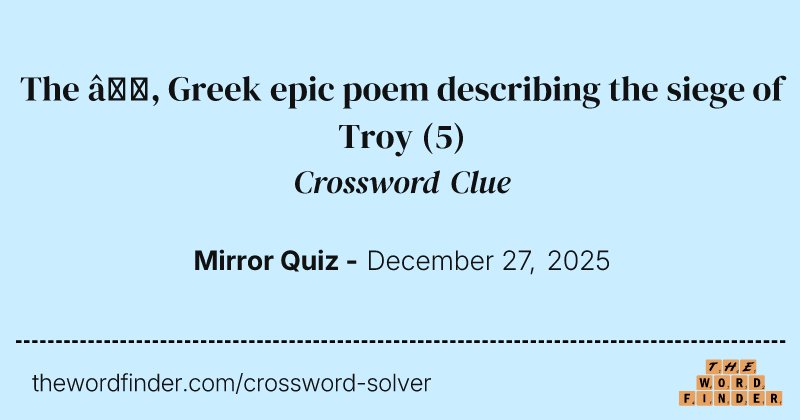 The —, Greek epic poem describing the siege of Troy — Crossword Clue