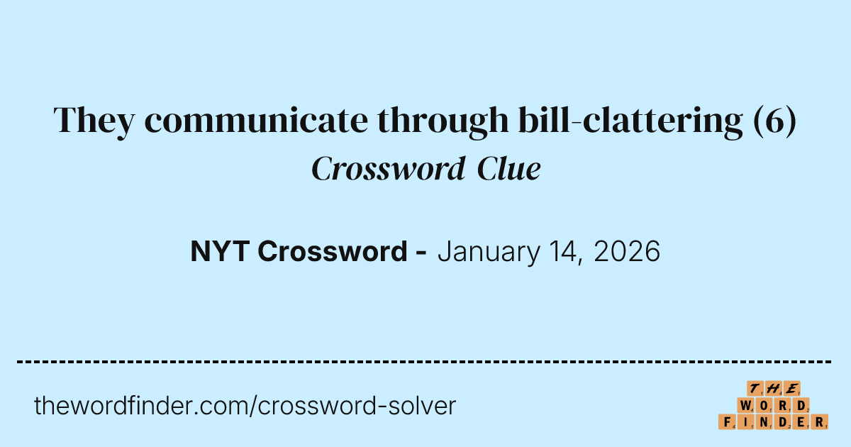 They communicate through bill-clattering — Crossword Clue