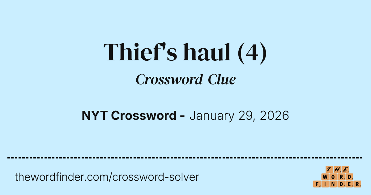 Thief's haul — Crossword Clue
