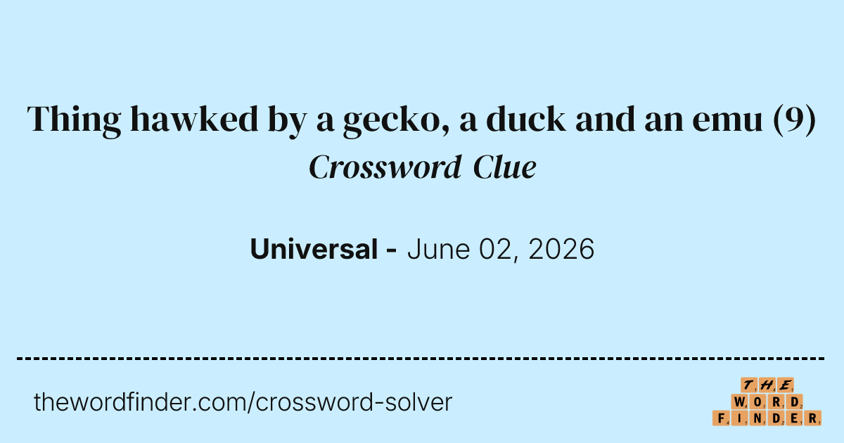 Thing hawked by a gecko, a duck and an emu — Crossword Clue