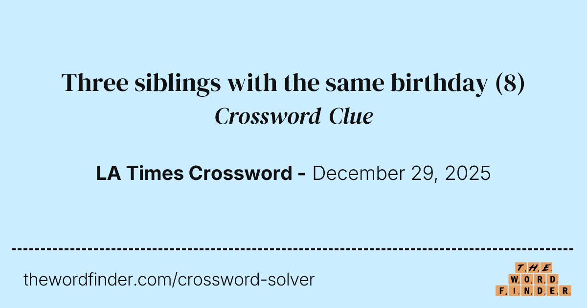 Three siblings with the same birthday — Crossword Clue