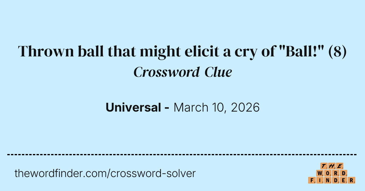 Thrown ball that might elicit a cry of "Ball!" — Crossword Clue