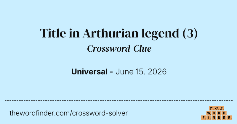 Title in Arthurian legend — Crossword Clue
