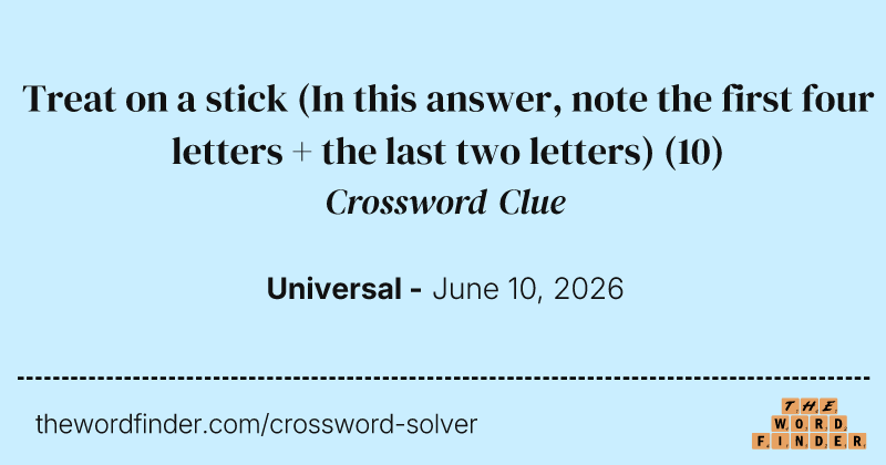 Treat on a stick (In this answer, note the first four letters + the ...