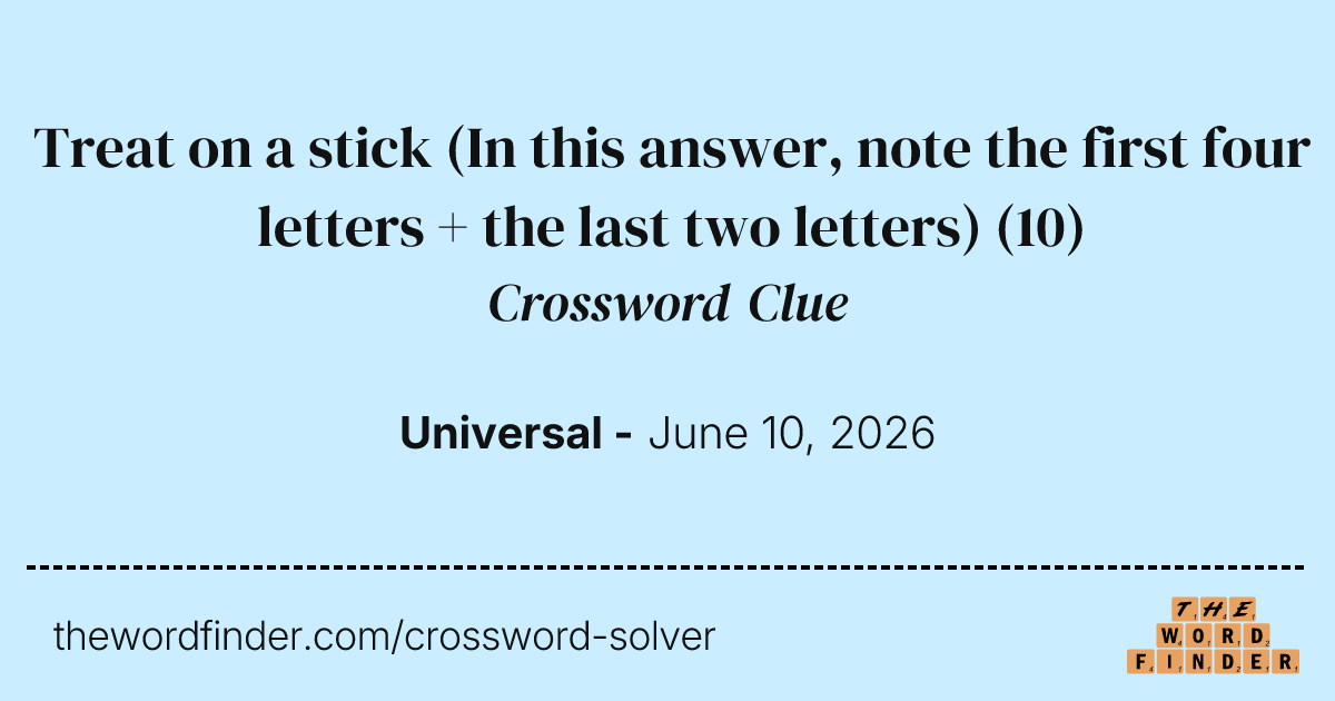 Treat on a stick (In this answer, note the first four letters + the ...