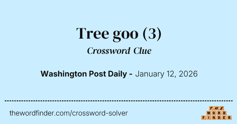 Tree goo — Crossword Clue