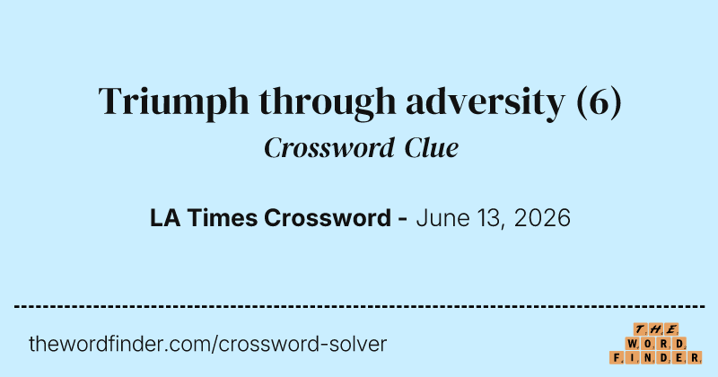 Triumph through adversity — Crossword Clue
