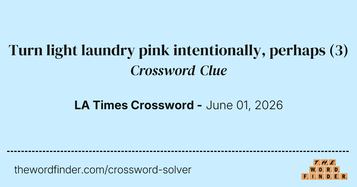 Turn light laundry pink intentionally, perhaps — Crossword Clue