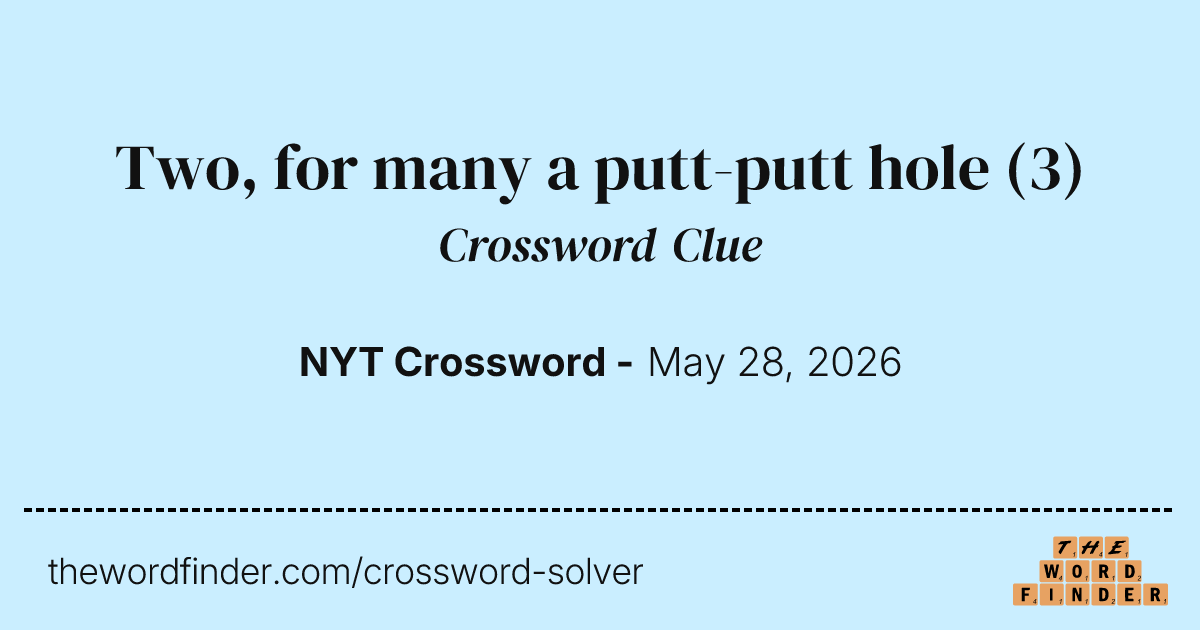 Two, for many a putt-putt hole — Crossword Clue