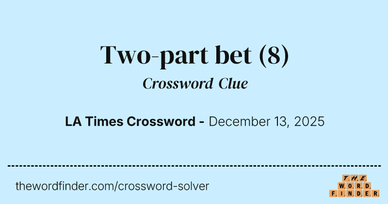 Two-part bet — Crossword Clue